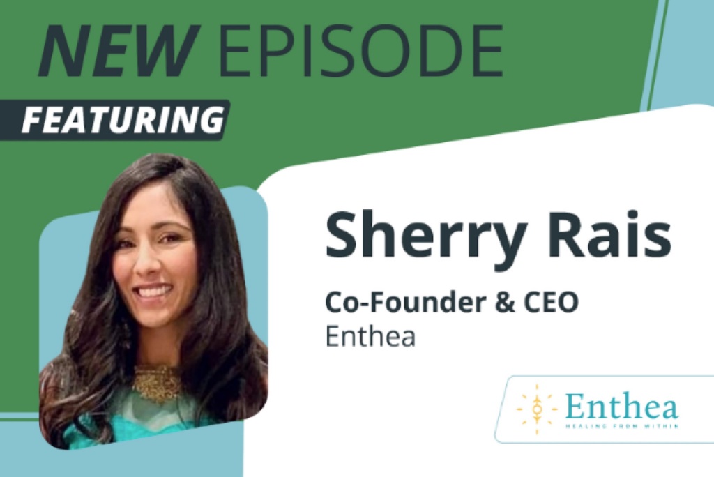 Green Rush Podcast: Sherry Rais, Co-Founder and CEO of Enthea | GreenState